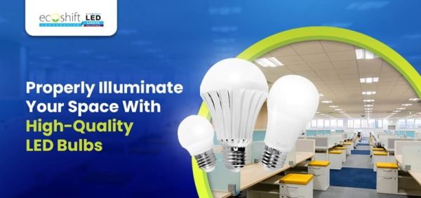 Properly Illuminate Your Space With High-Quality LED Bulbs - Ecoshift ...